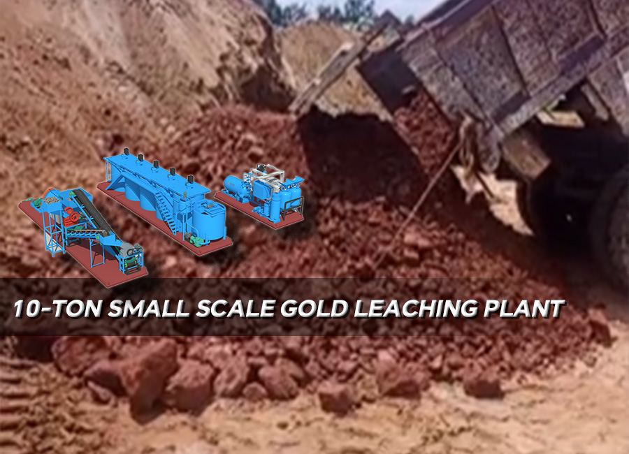 What Makes Our 10-Ton Small Scale Gold Leaching Plant Ideal for Oxide ...